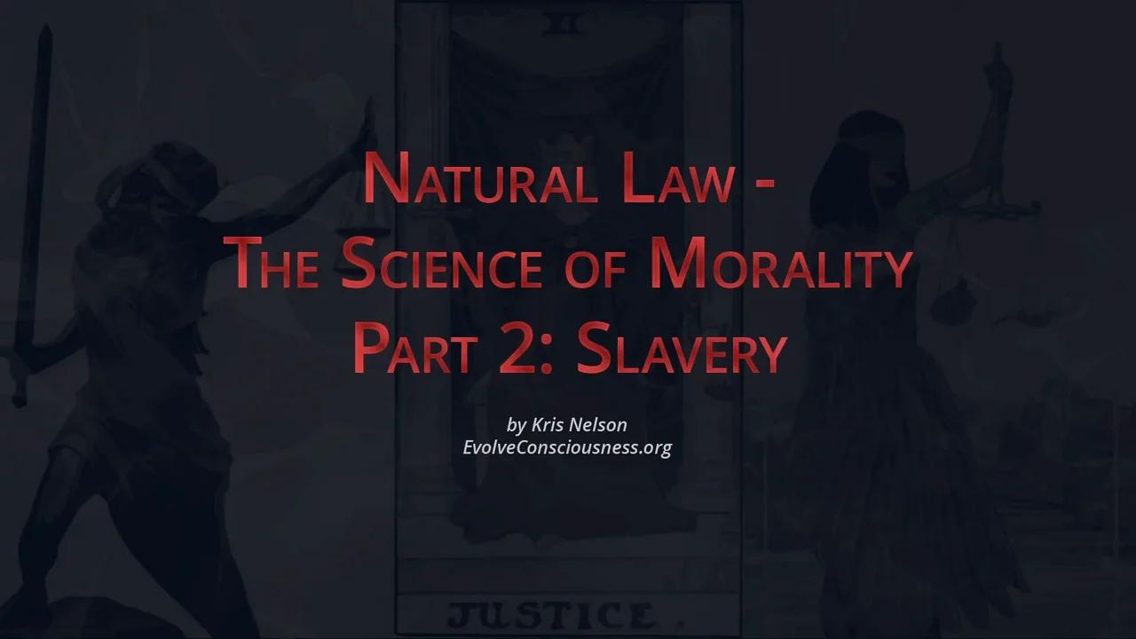 Natural Law - The Science of Morality, Part 2_ Slavery