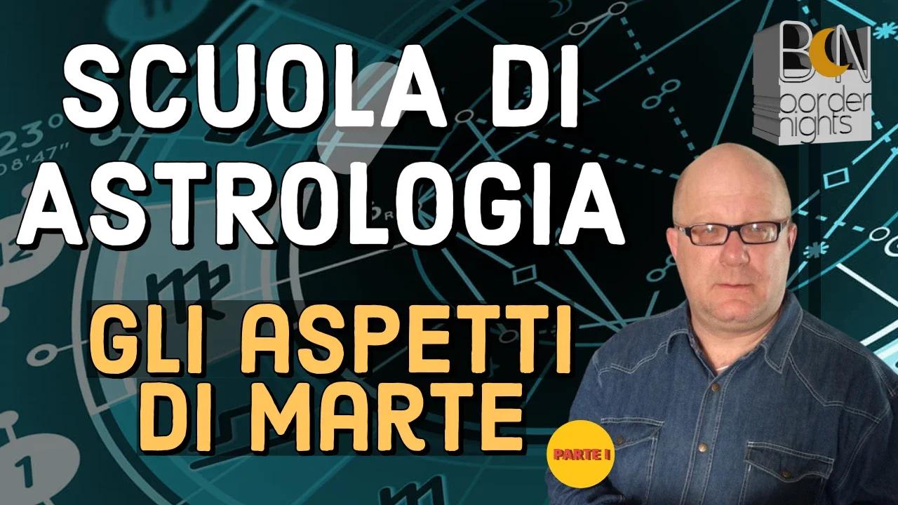 GLI ASPETTI DI MARTE - Parte I - SCUOLA di ASTROLOGIA con PAOLO ...