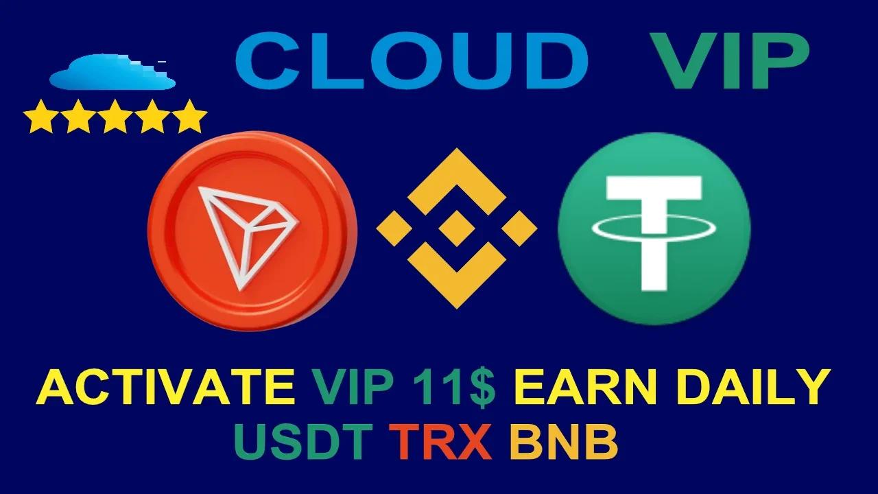 CLOUD VIP ACTIVE VIP ACCOUNT EARN DAILY 22% NO LIMITS EARN TRX USDT BNB