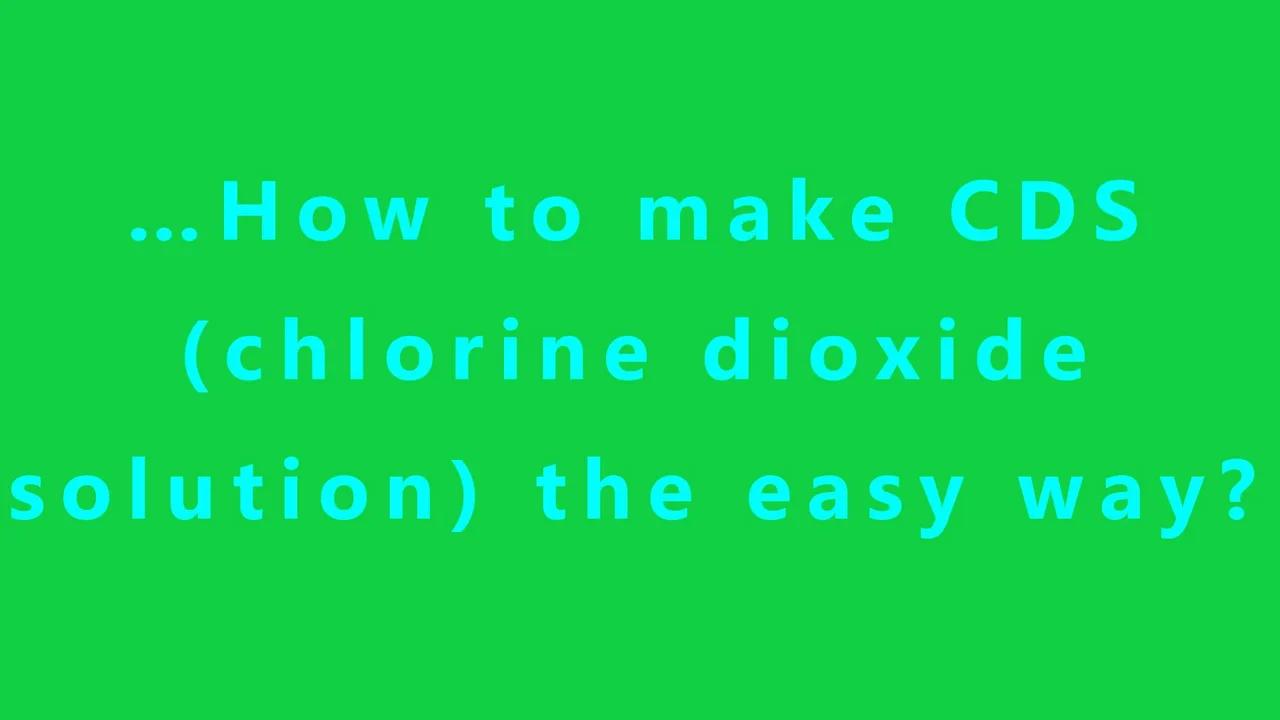 …How to make CDS (chlorine dioxide solution) the easy way?
