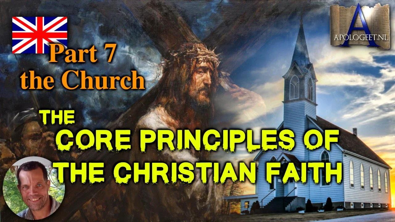 🇬🇧 Part 7 The Church — CORE PRINCIPLES of the CHRISTIAN FAITH