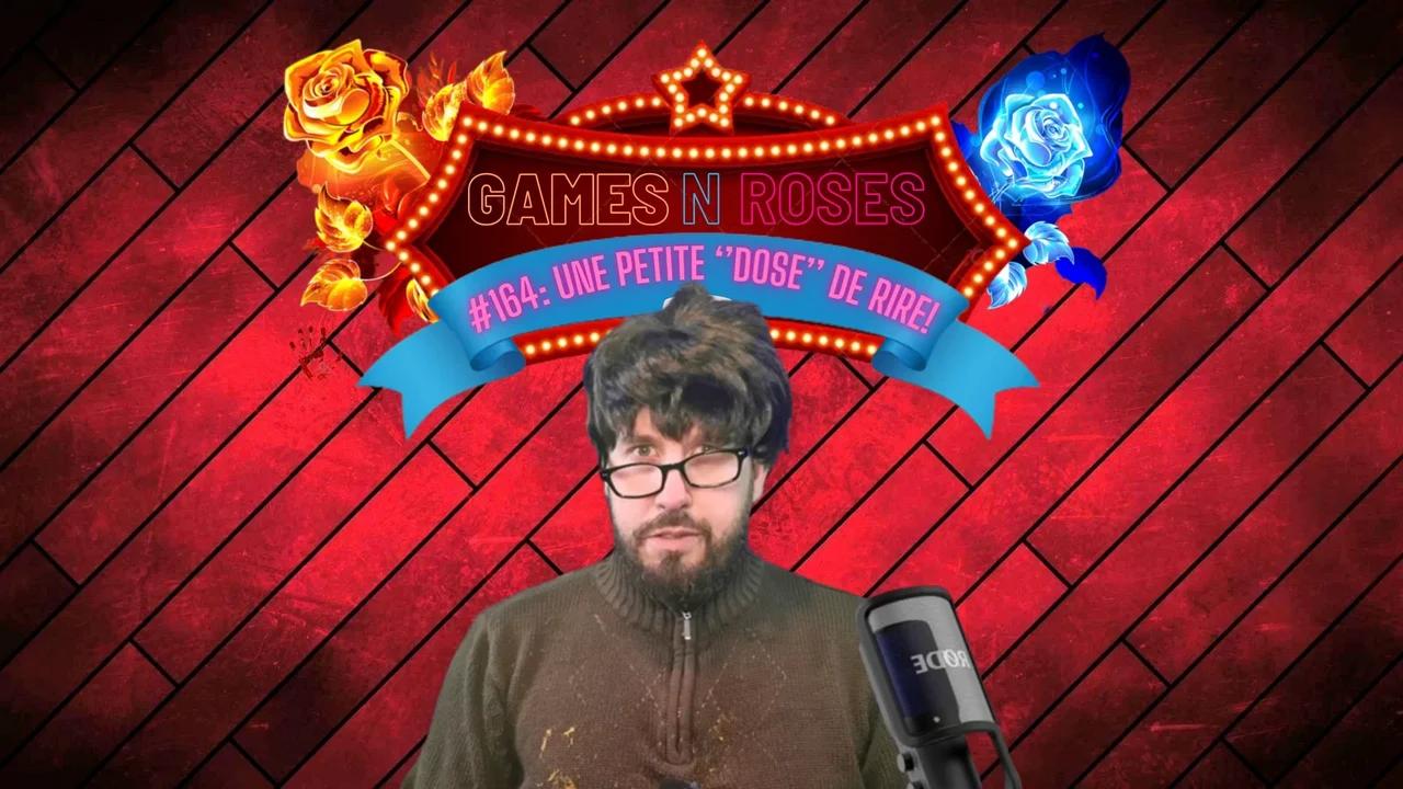 GAMES N' ROSES CAPSULE #164: UNE PETITE DOSE DE RIGOLADE
