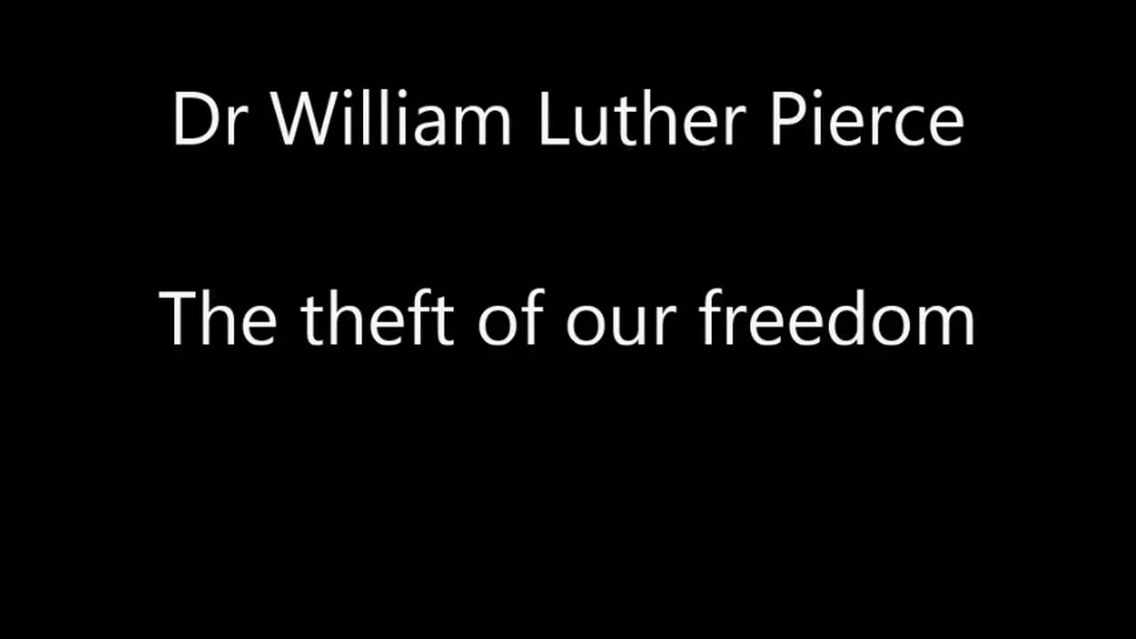 Dr William Luther Pierce The theft of our freedom