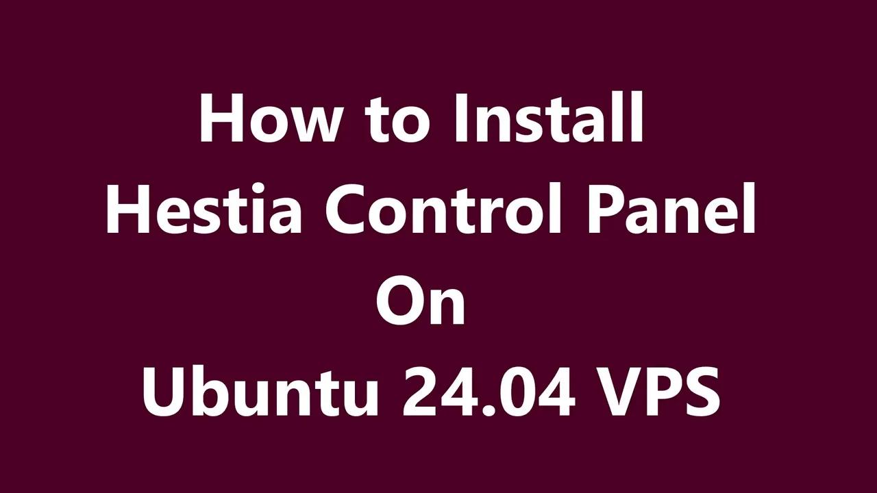 How to install Hestia Control Panel on Ubuntu 24.04 VPS