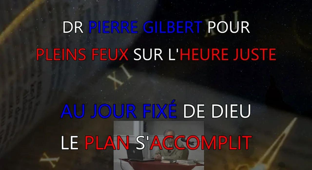 Dr Pierre Gilbert - Au jour fixé de Dieu, le plan s’accomplit