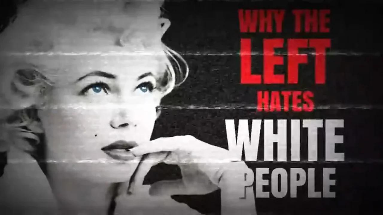 Why The Left Hates White People
