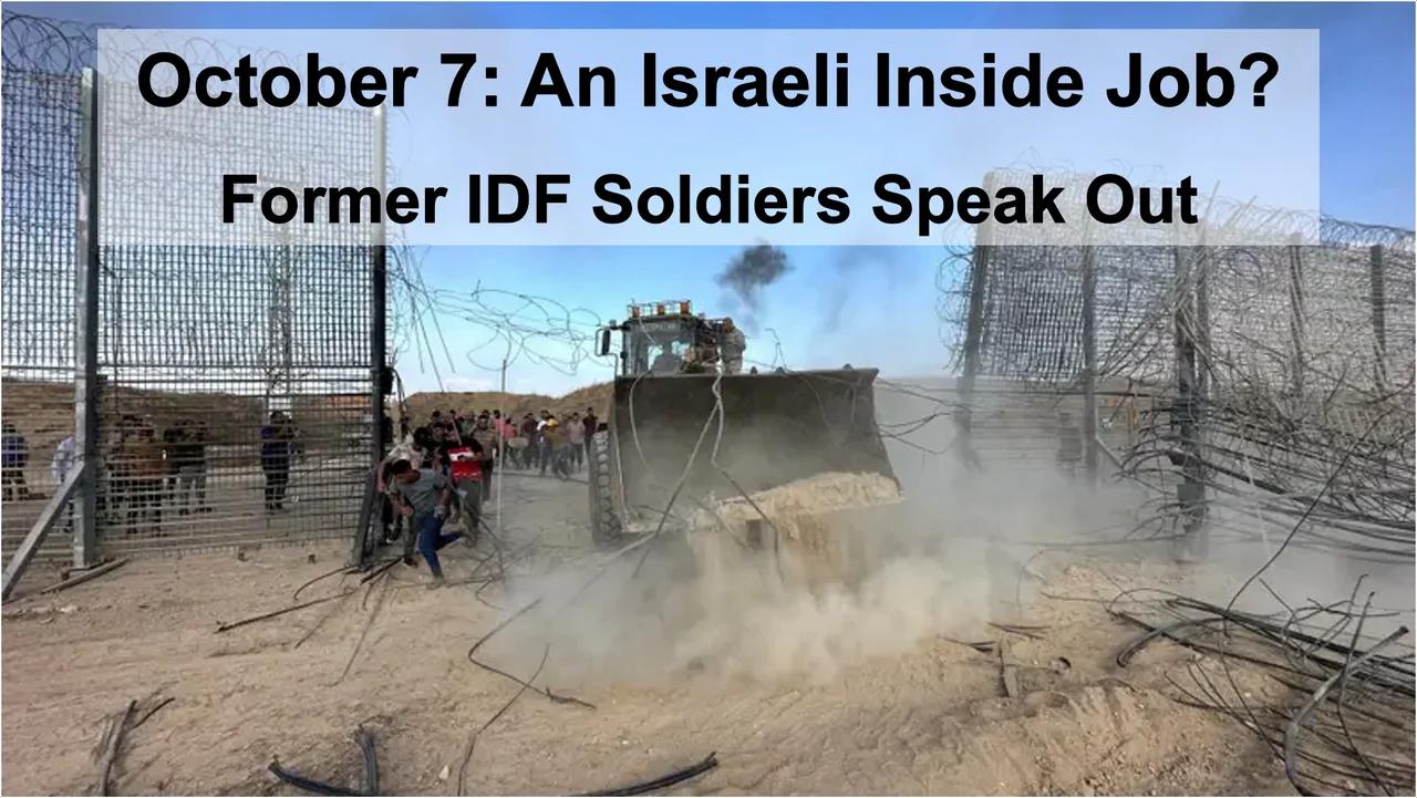 October 7: An Israeli Inside Job? Former IDF Soldiers Speak Out (SPR)