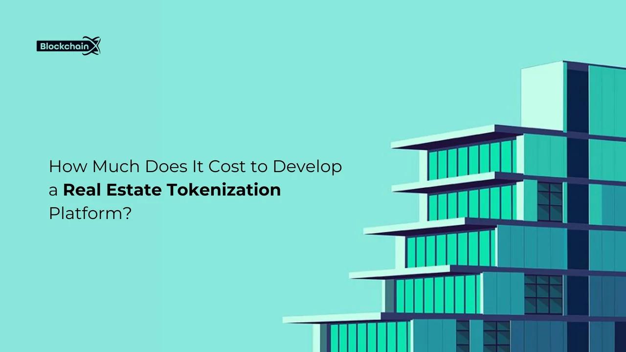 How Much Does It Cost to Develop a Real Estate Tokenization Platform