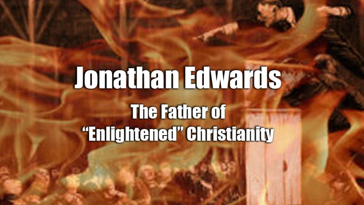 Revival Series Pt 5: Jonathan Edwards - The Father of "Enlightened ...