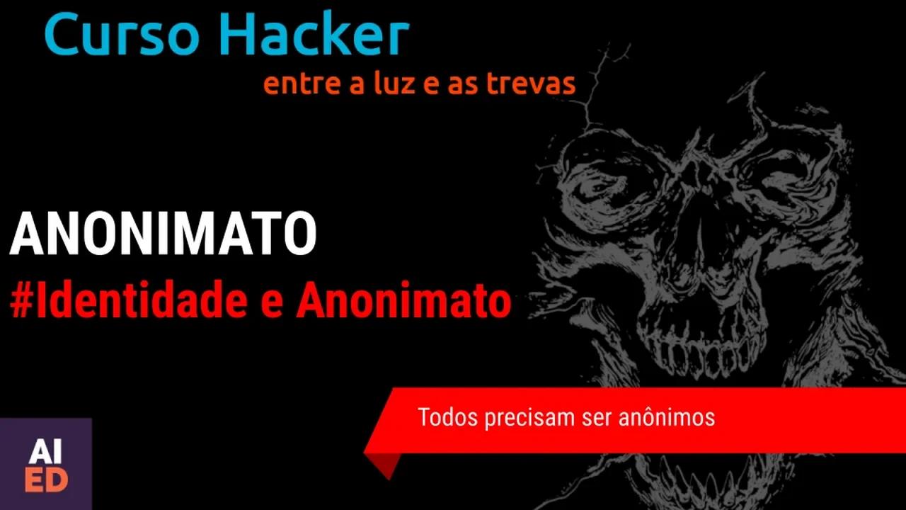 CURSO HACKER - ANONIMATO Identidade e Anonimato - Parte 1