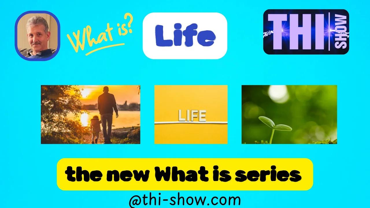 What is Life - Part of the What is series