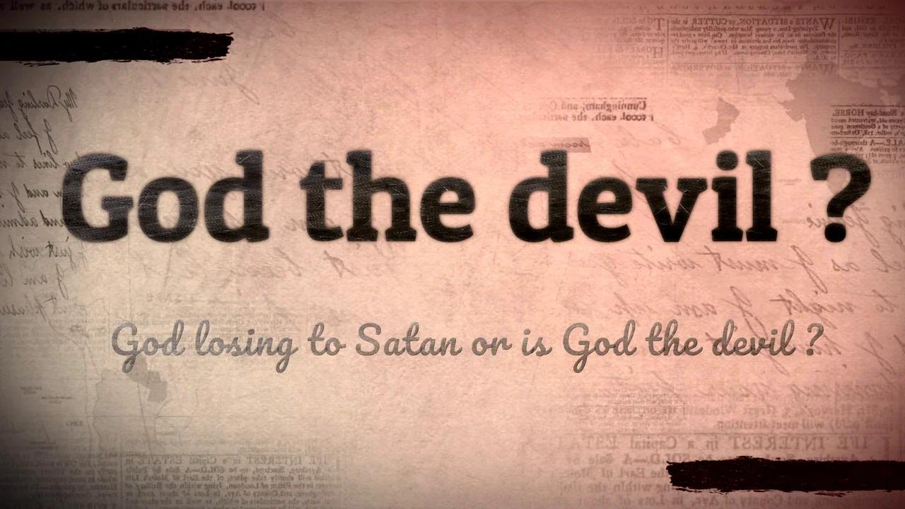 God losing to Satan or is God the devil