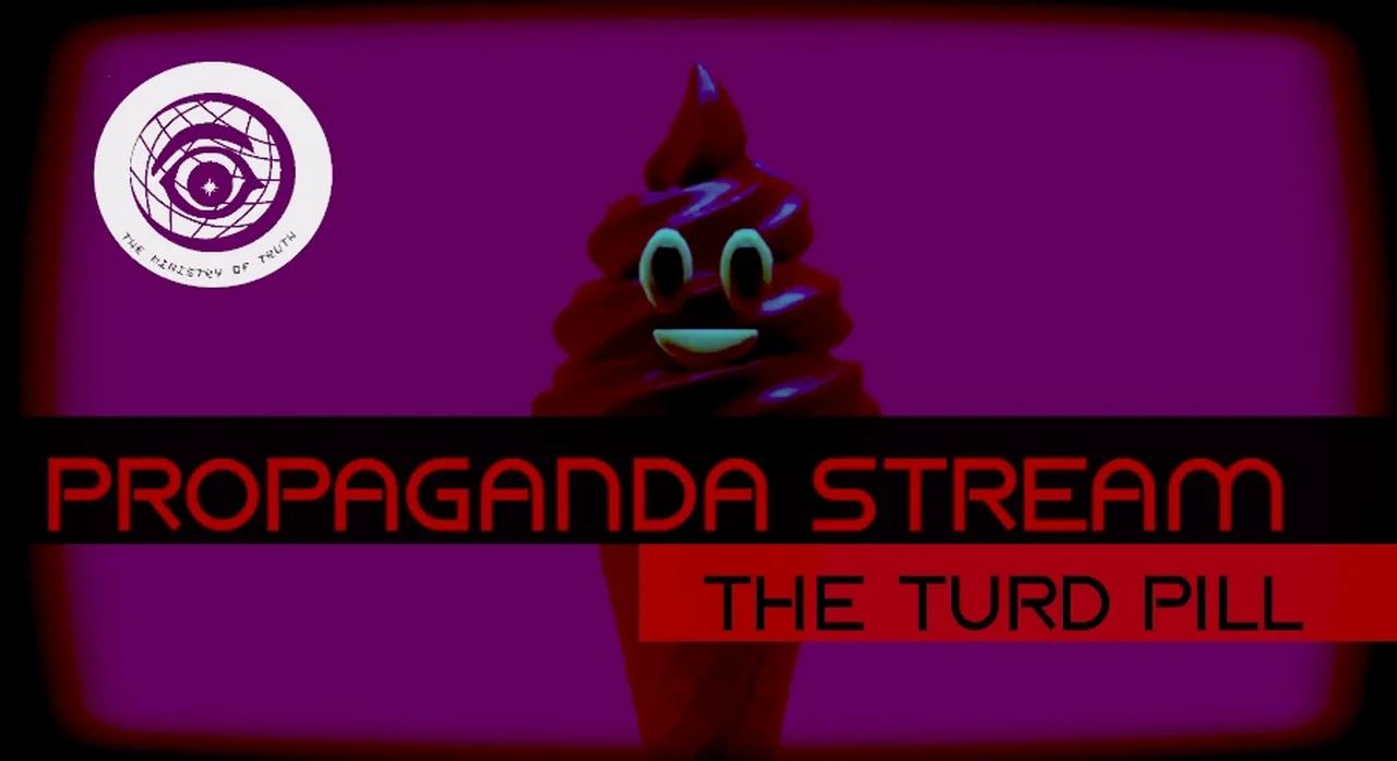 Propaganda Stream - The Turd Pill