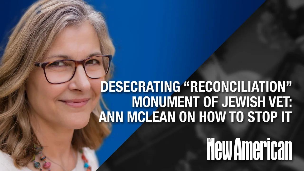Desecrating "Reconciliation" Monument of Jewish Vet: Ann McLean on How ...