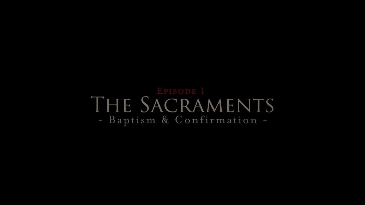 The Sacraments Baptism Confirmation - part 1