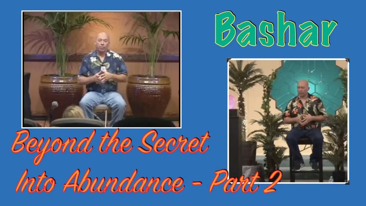 Bashar Beyond The Secret Into Abundance Part 2
