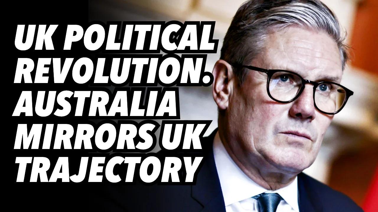 UK political revolution. Australia elections mirror UK trajectory