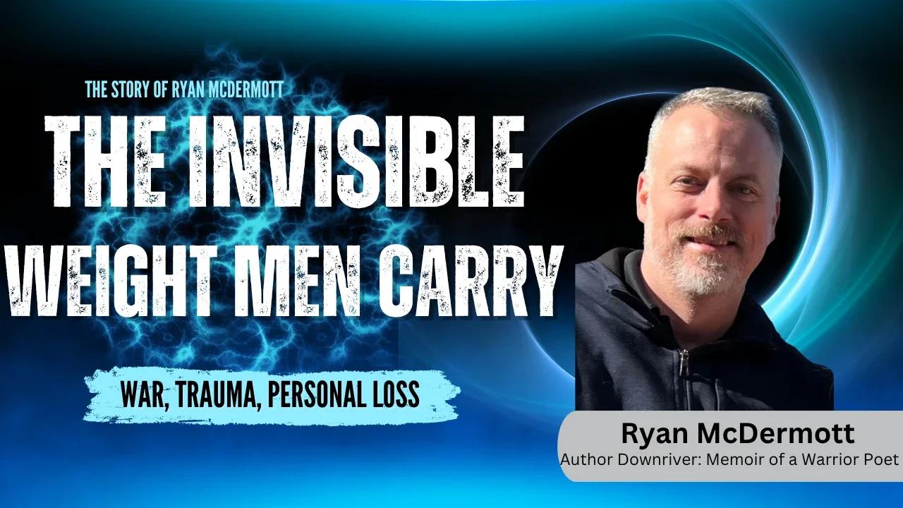 The Story of Ryan McDermott| The Invisible Weight Men Carry