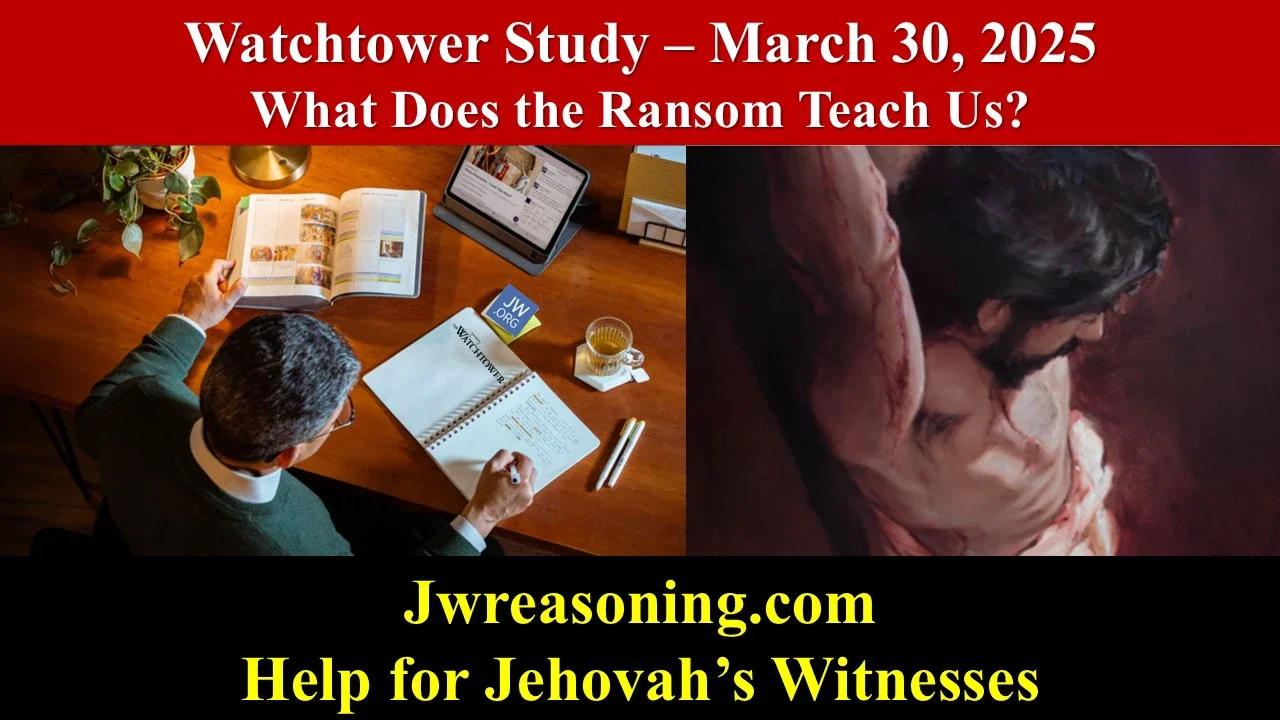 Watchtower Study - March 30, 2025 - What Does the Ransom Teach Us?