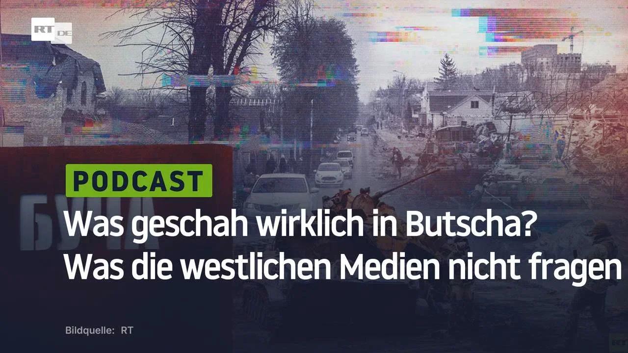 Was geschah wirklich in Butscha? Was die westlichen Medien nicht fragen