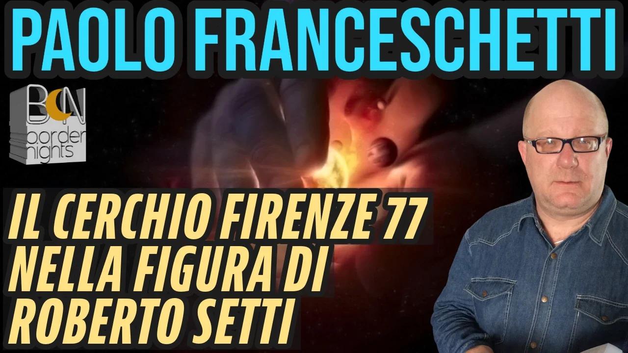 IL CERCHIO FIRENZE 77 NELLA FIGURA DI ROBERTO SETTI - PAOLO FRANCESCHETTI
