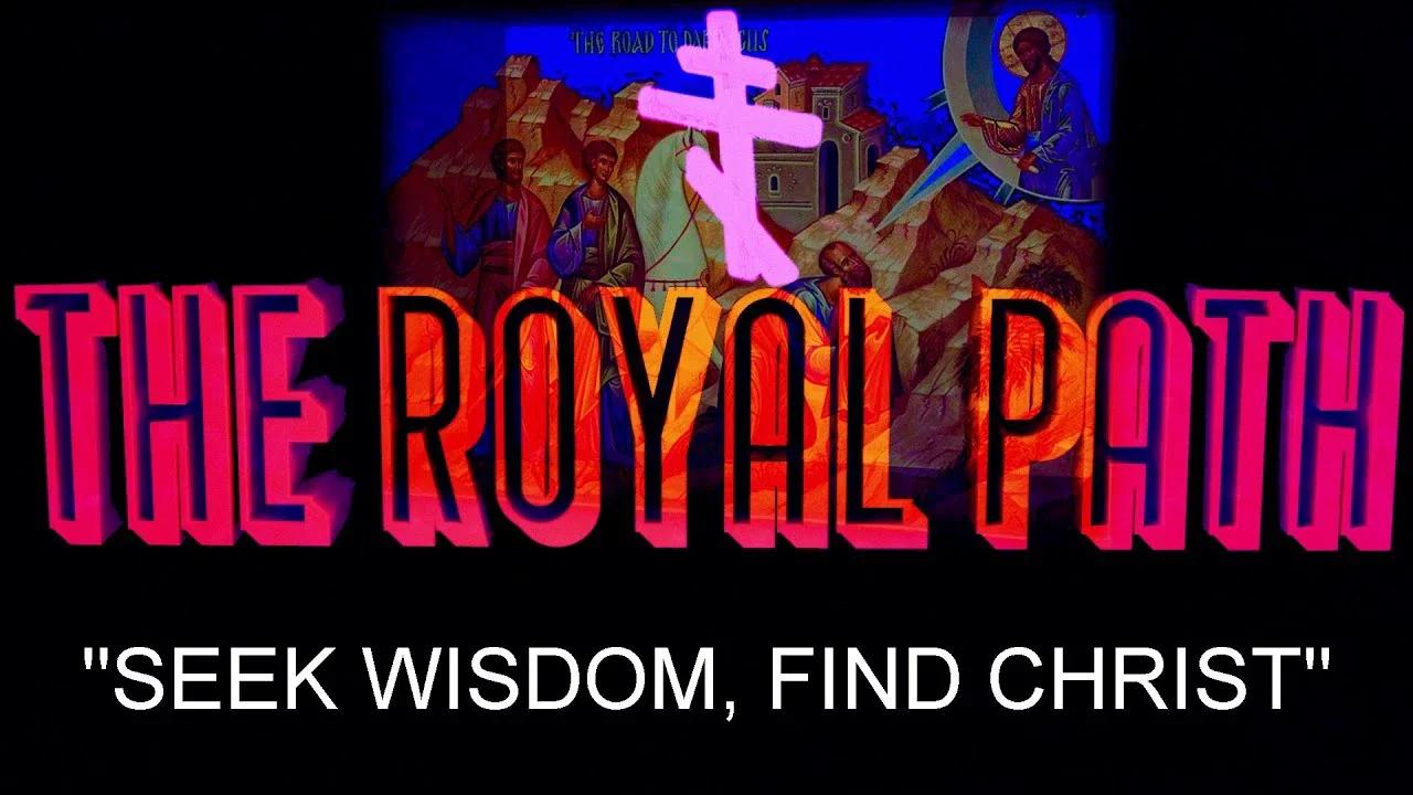 "Seek Wisdom, Find Christ" (The Royal Path Ep 040)