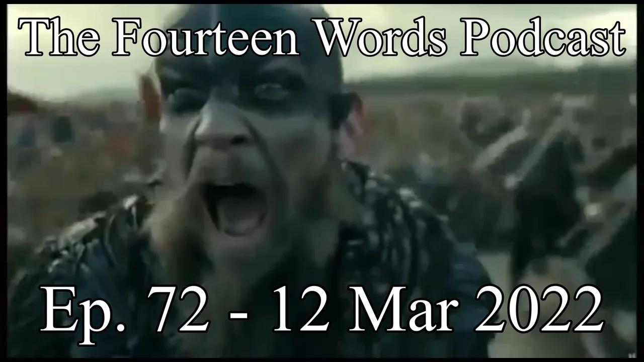 The Fourteen Words Podcast EP. 72 - 12Mar2022