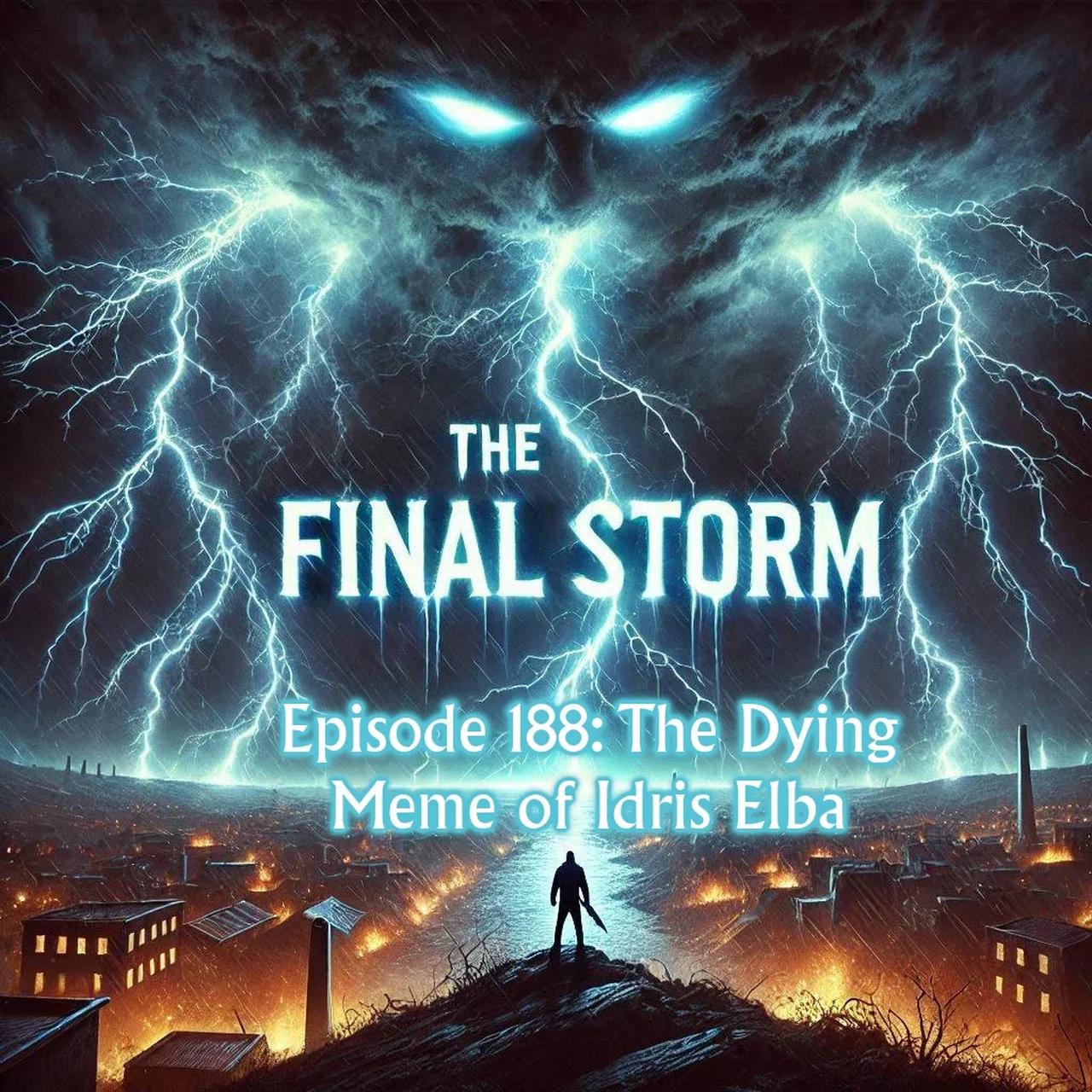 The Final Storm Episode 188: The Dying Meme of Idris Elba