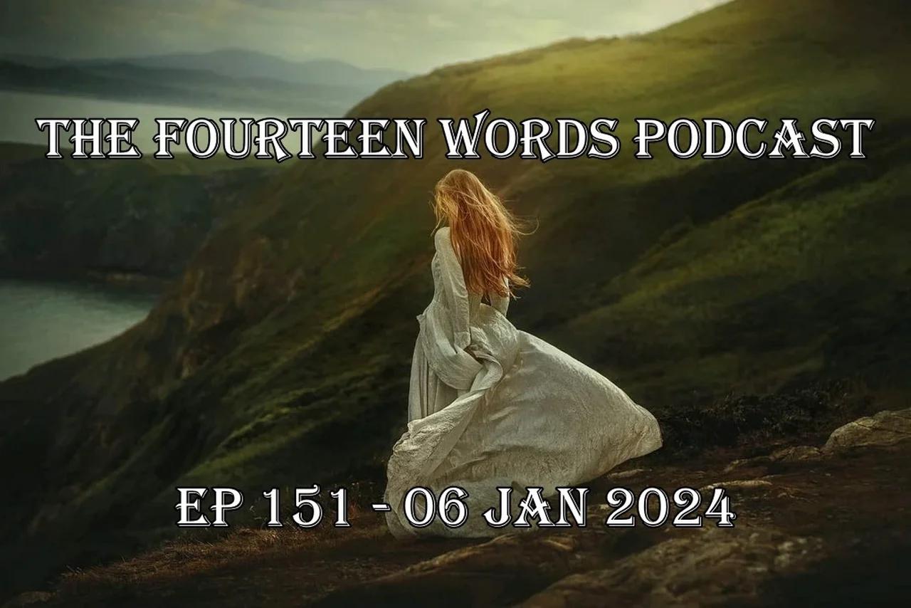 THE FOURTEEN WORDS PODCAST EP. 151 - 06 JAN 2024