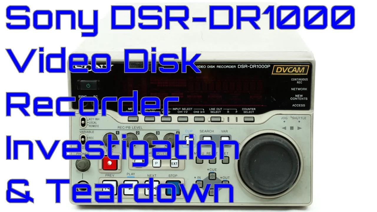 EW0103 - Sony DSR-DR1000 Video Disk Recorder Investigation and Teardown
