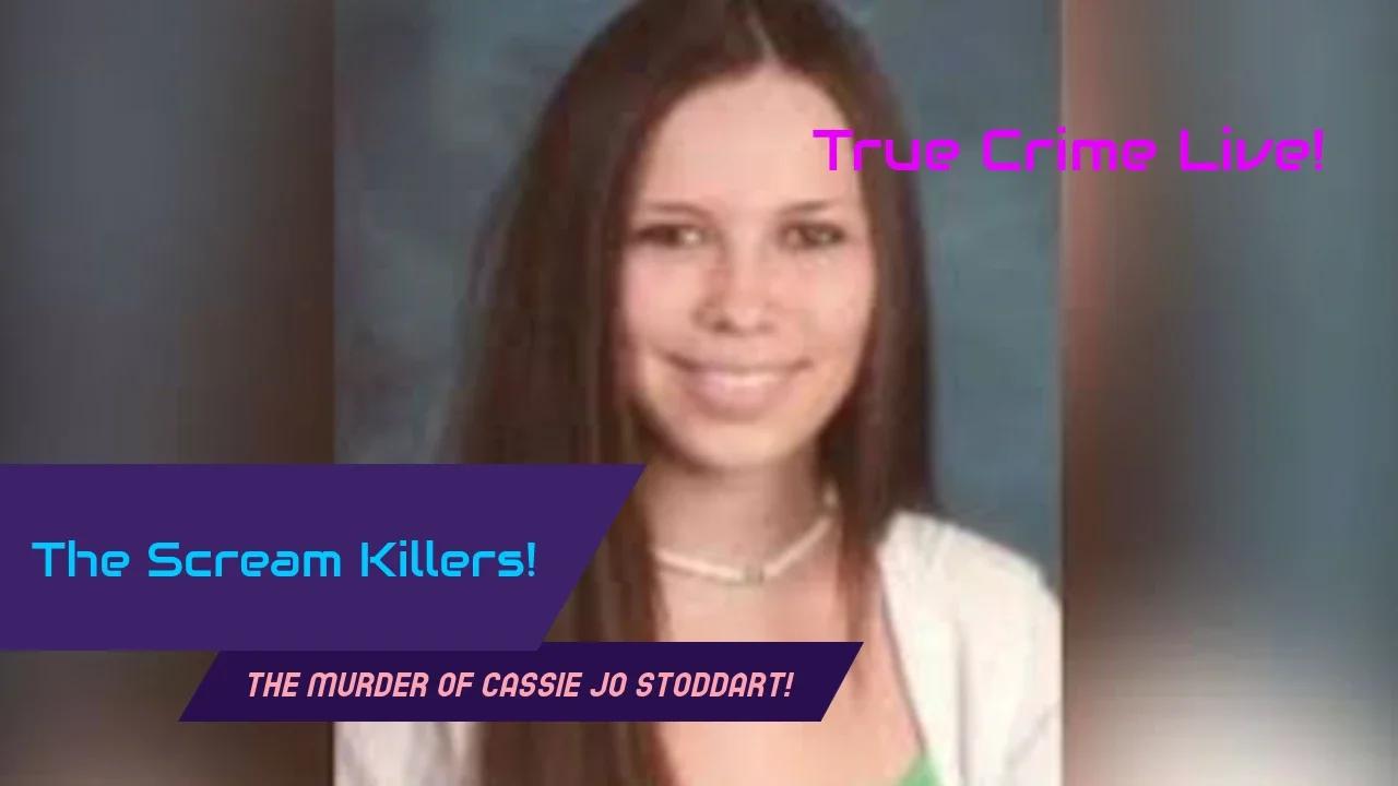 The Scream Killers! The Murder Of Cassie Jo Stoddart!