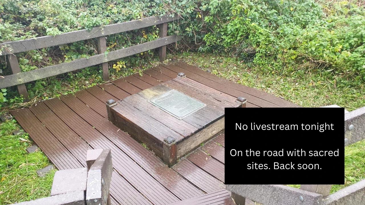No Livestream Tonight - In England on Sacred Site Duties
