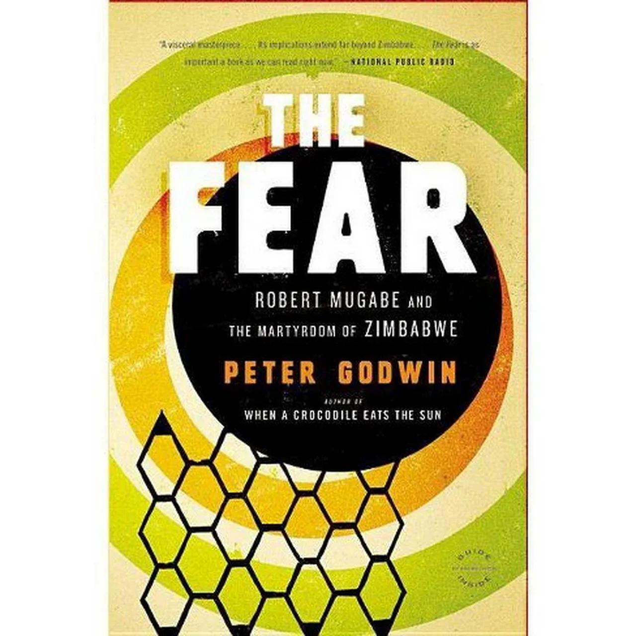 The Fear : Robert Mugabe and the Martyrdom of Zimbabwe - Peter Godwin