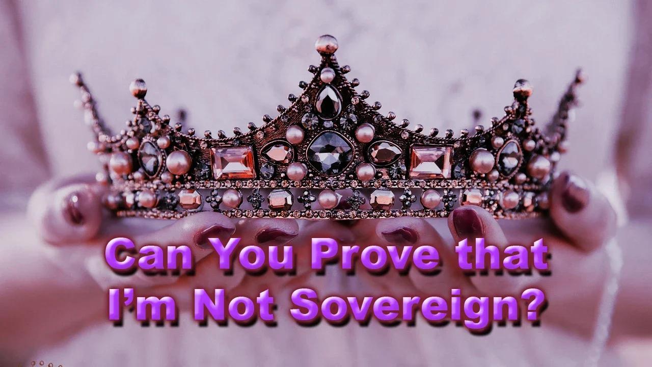 Can You Prove that I’m Not Sovereign?