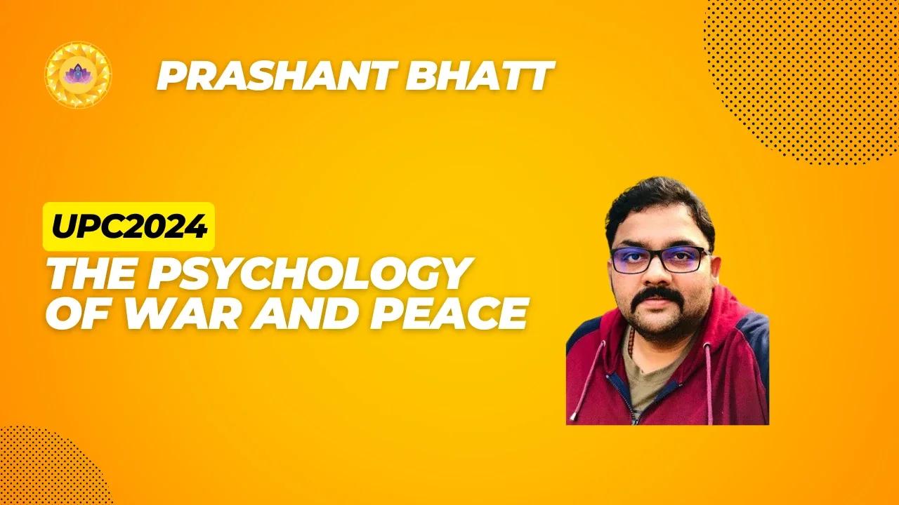 The Psychology of War and Peace | Prashant Bhatt | UPC2024