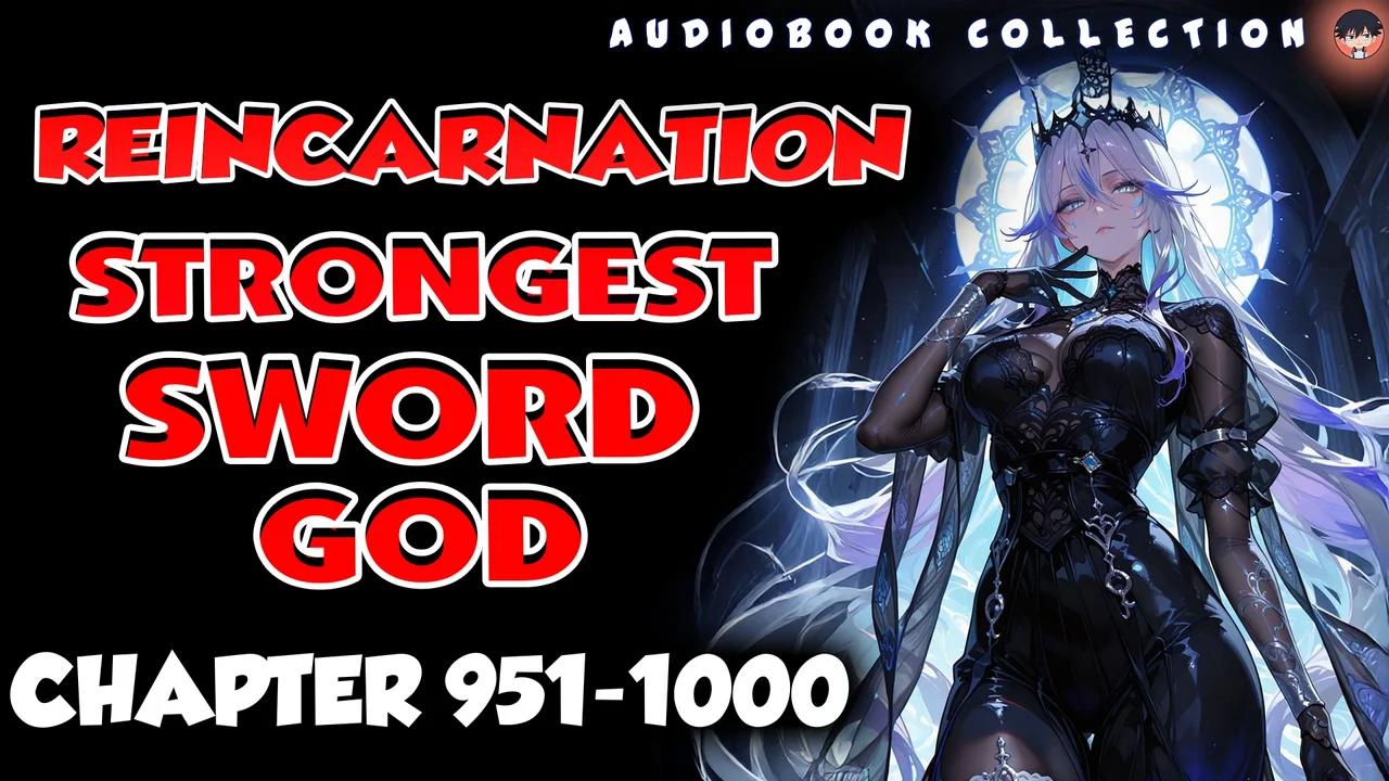 Reincarnation Of The Strongest Sword God chapter 951-1000