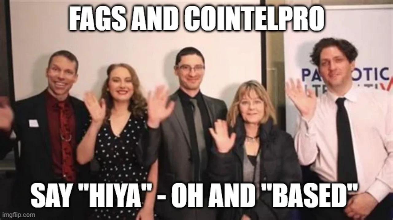fags and cointelpro say "hi"