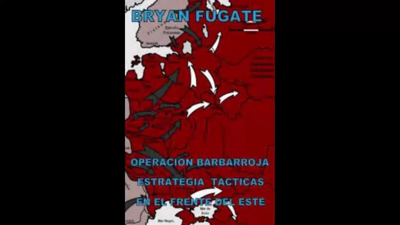 Operación Barbarroja, Estrategia Y Tácticas En El Frente Del Este. audiolibro.Bryan Fugate.Parte1de2