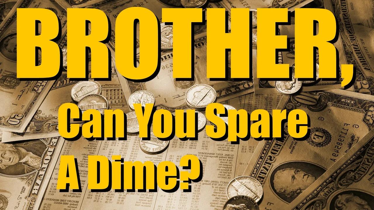 Brother Can Ya Spare A Dime?