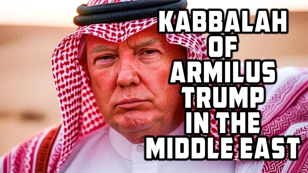 KABBALAH of Armilus Trump in the Middle East
