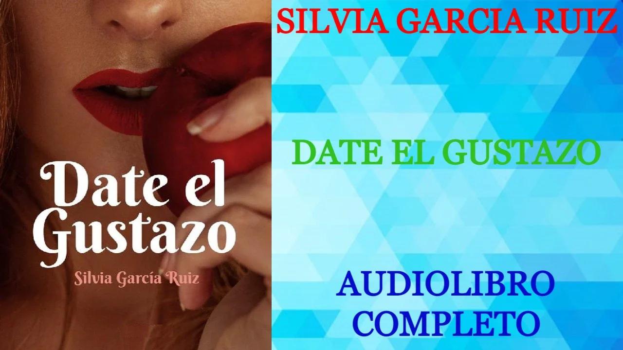 DATE EL GUSTAZO - SILVIA GARCIA RUIZ - AUDIOLIBRO COMPLETO