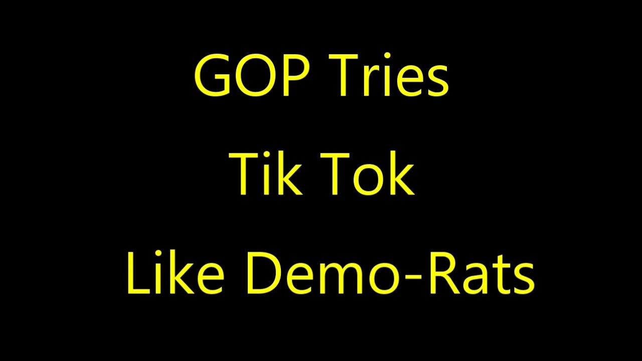 GOP Tries Tik-Tok Like Demo-rats Do