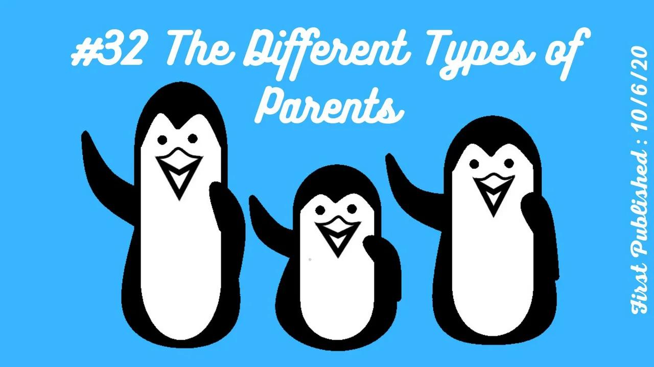 #32 The different types of Parents