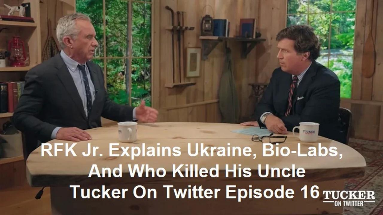 RFK Jr. Explains Ukraine, Bio-Labs, And Who Killed His Uncle: Tucker On ...