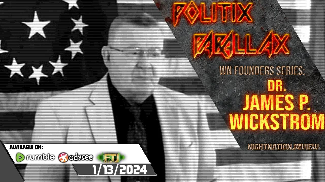 POLITIX PARALLAX ֍ 1/13/2025 ֍ WN FOUNDERS SERIES: DR. JAMES P. WICKSTROM