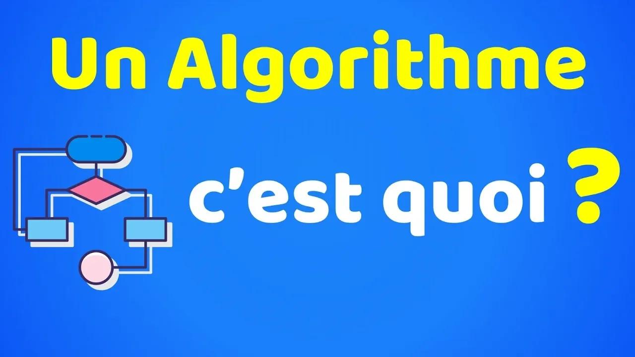 Un Algorithme, c'est quoi?