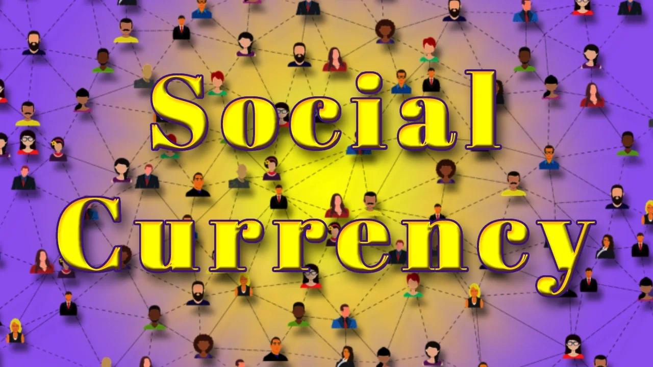 Social Currency – Pay attention! Pay thanks! Pay love!