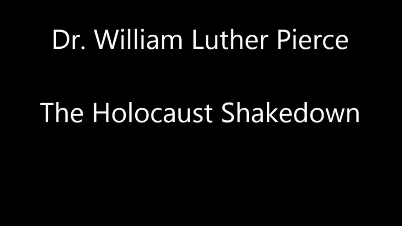 Dr. William Luther Pierce The Holocaust Shakedown