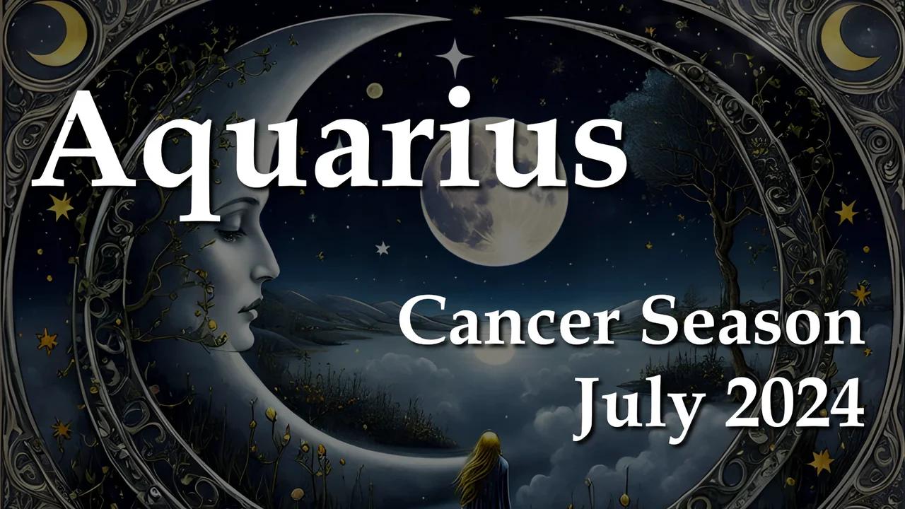 Aquarius - Cancer Season July 2024