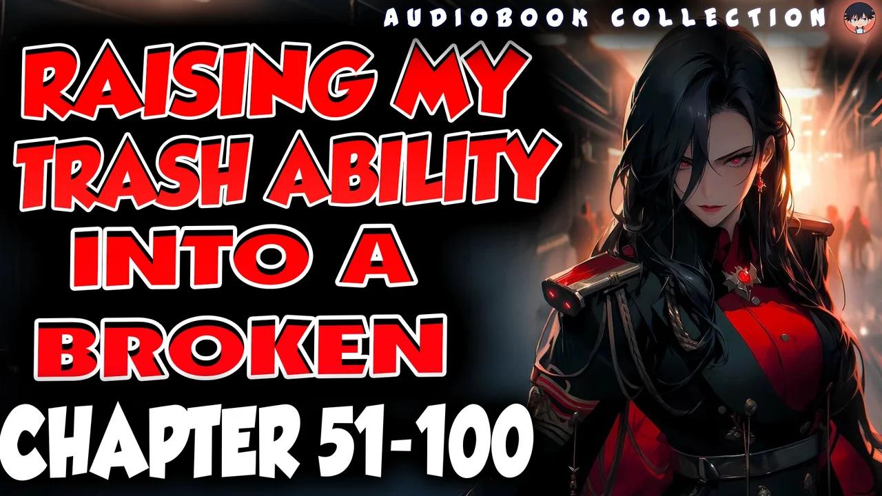 Raising My Trash Ability into a Broken SSS+ Rank Skill chapter 51-100